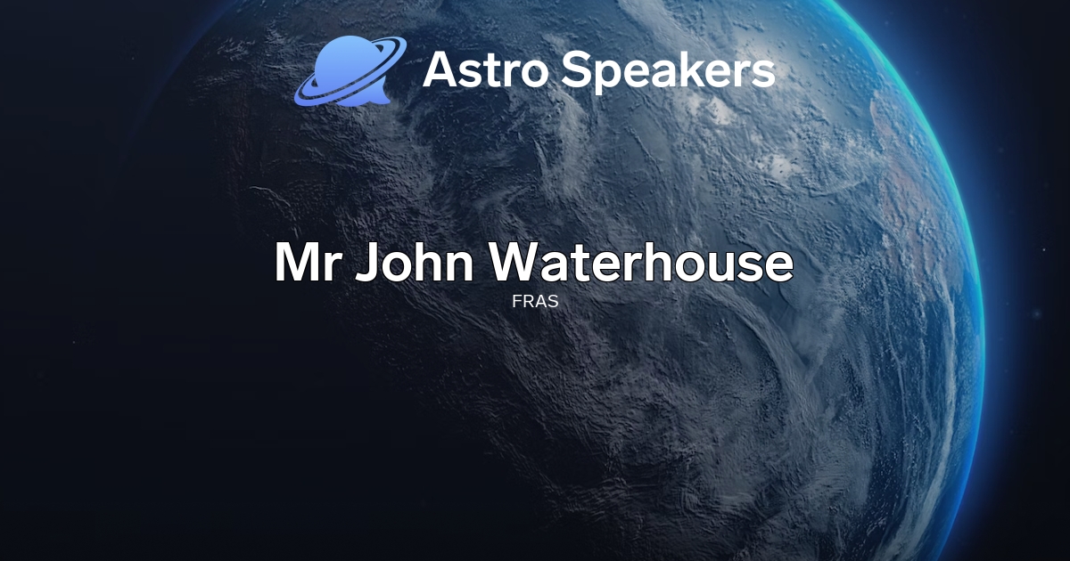 Mr John Waterhouse - Astro Speakers